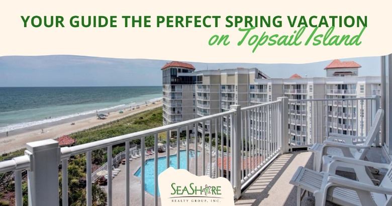 Your Guide the Perfect Spring Vacation on Topsail Island